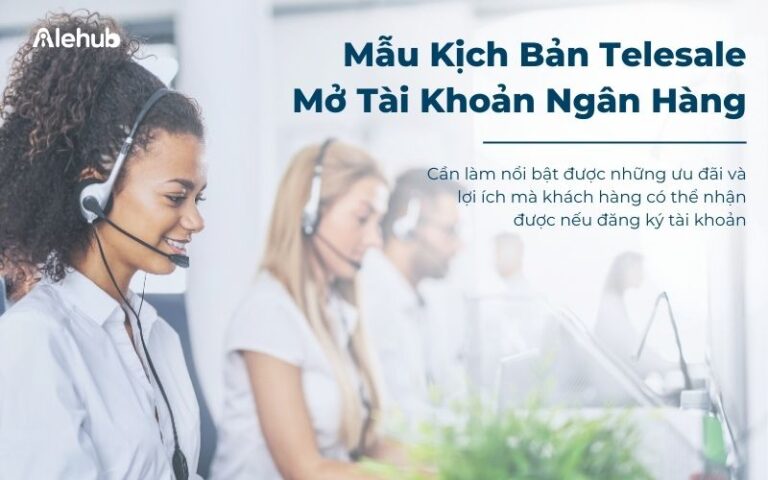 Kịch Bản Telesale Ngân Hàng: Cách Viết + Mẫu Tham Khảo