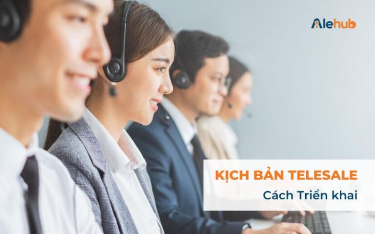 Top 10 Kịch Bản Telesales Giúp Tăng Tỷ Lệ Chốt Sale Hiệu Quả