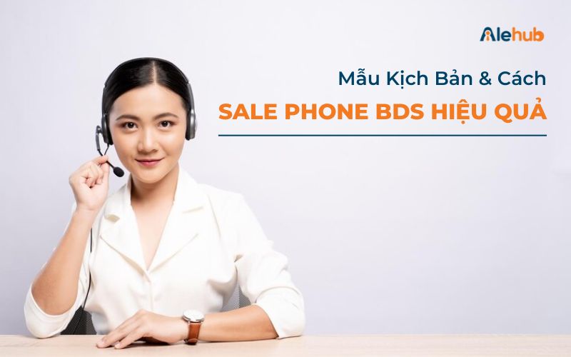 5+ Cách Sale Phone BDS Hiệu Quả Kèm Mẫu Kịch Bản