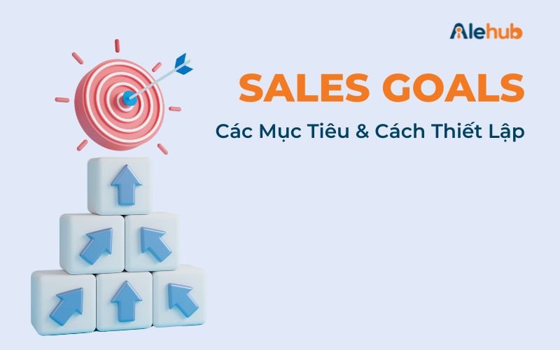 Sales Goals Là Gì? Cách Thiết Lập Smart Goals Trong Sales